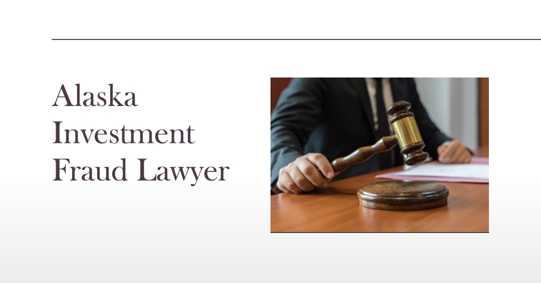 Alaska Investment Fraud Attorney
